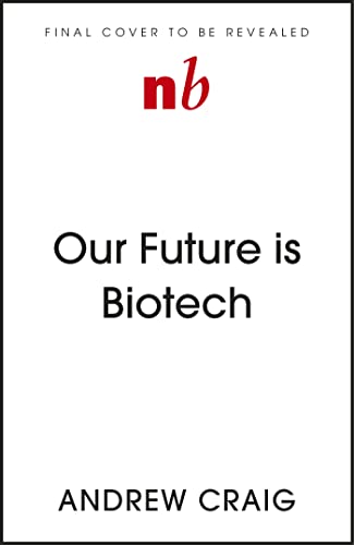 Our Future is Biotech: A Plain English Guide to the Next Tech ...