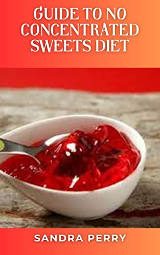 Guide to No Concentrated Sweets Diet: Reducing your intake of added ...