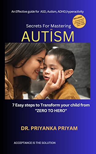 Secrets For Mastering AUTISM: 7 EASY STEPS TO TRANSFORM YOUR CHILD FROM ...