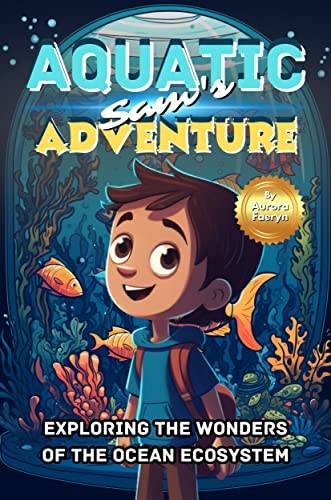 Sam's Aquatic Adventure: Exploring the Wonders of the Ocean Ecosystem ...