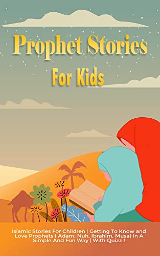 Islamic Prophet Stories for Kids: Getting to Know the Legends of Adam, Nuh, Ibrahim, and Musa in ...