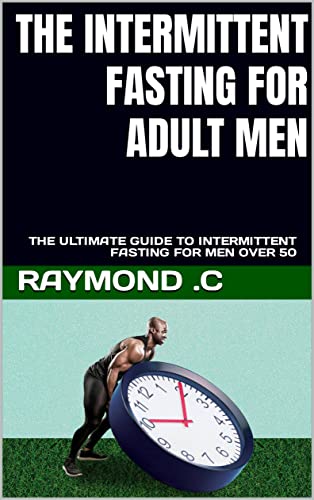 THE INTERMITTENT FASTING FOR ADULT MEN : THE ULTIMATE GUIDE TO ...