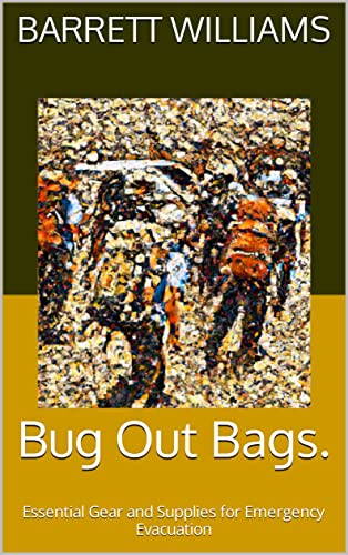 Bug Out Bags: Essential Gear and Supplies for Emergency Evacuation by ...