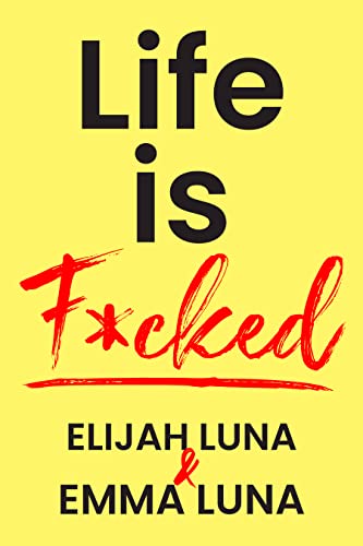 Life is F*cked by Elijah Luna | Goodreads