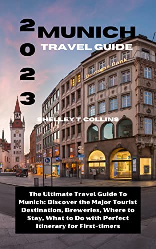 2023 Munich Travel Guide: The Ultimate Travel Guide to Munich: Discover ...