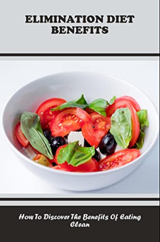 Elimination Diet Benefits: How To Discover The Benefits Of Eating Clean ...
