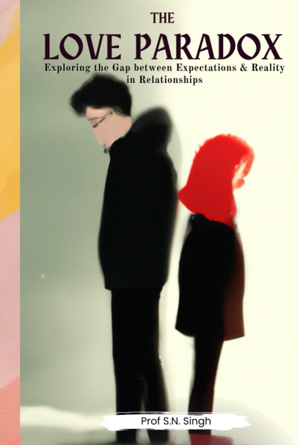The Love Paradox: Exploring the Gap between Expectations and Reality in Relationships: A Guide ...