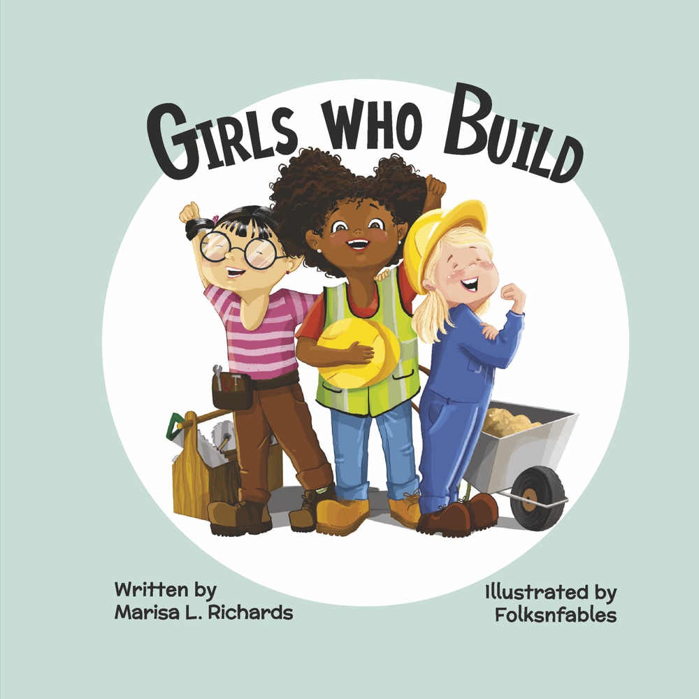 Girls Who Build by Marisa L. Richards | Goodreads