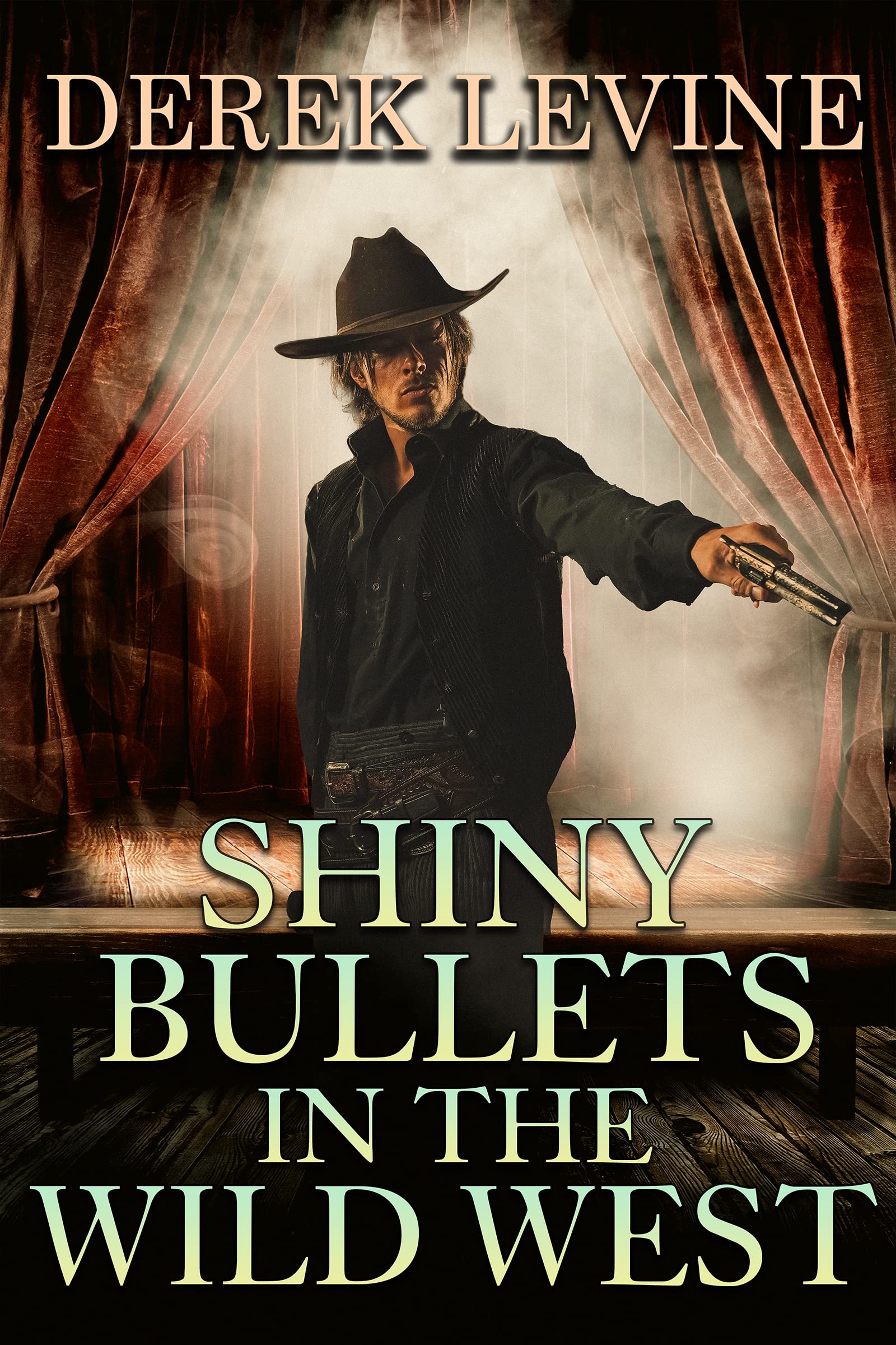 Shiny Bullets in the Wild West: A Historical Western Adventure Novel by Derek Levine | Goodreads