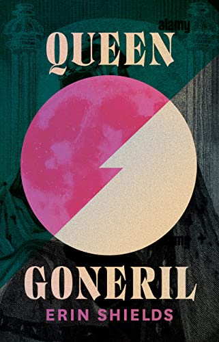 Queen Goneril by Erin Shields | Goodreads