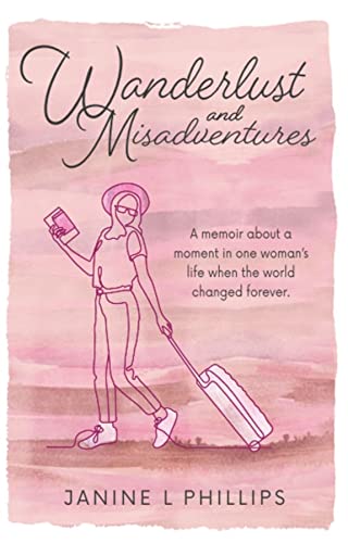 Wanderlust and Misadventures: A memoir about a moment in one woman's ...