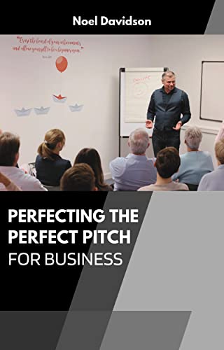 Perfecting the Perfect Pitch : For Business: A Comprehensive Guide to ...
