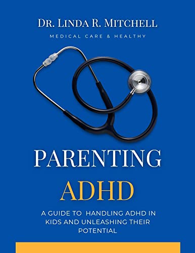 Parenting ADHD: A Guide to Handling ADHD in Kids and Unleashing their Potential by Dr. Linda R ...