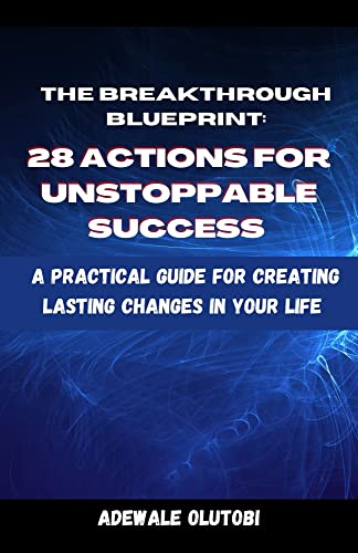 The Breakthrough Blueprint: 28 Actions for Unstoppable Success: A ...