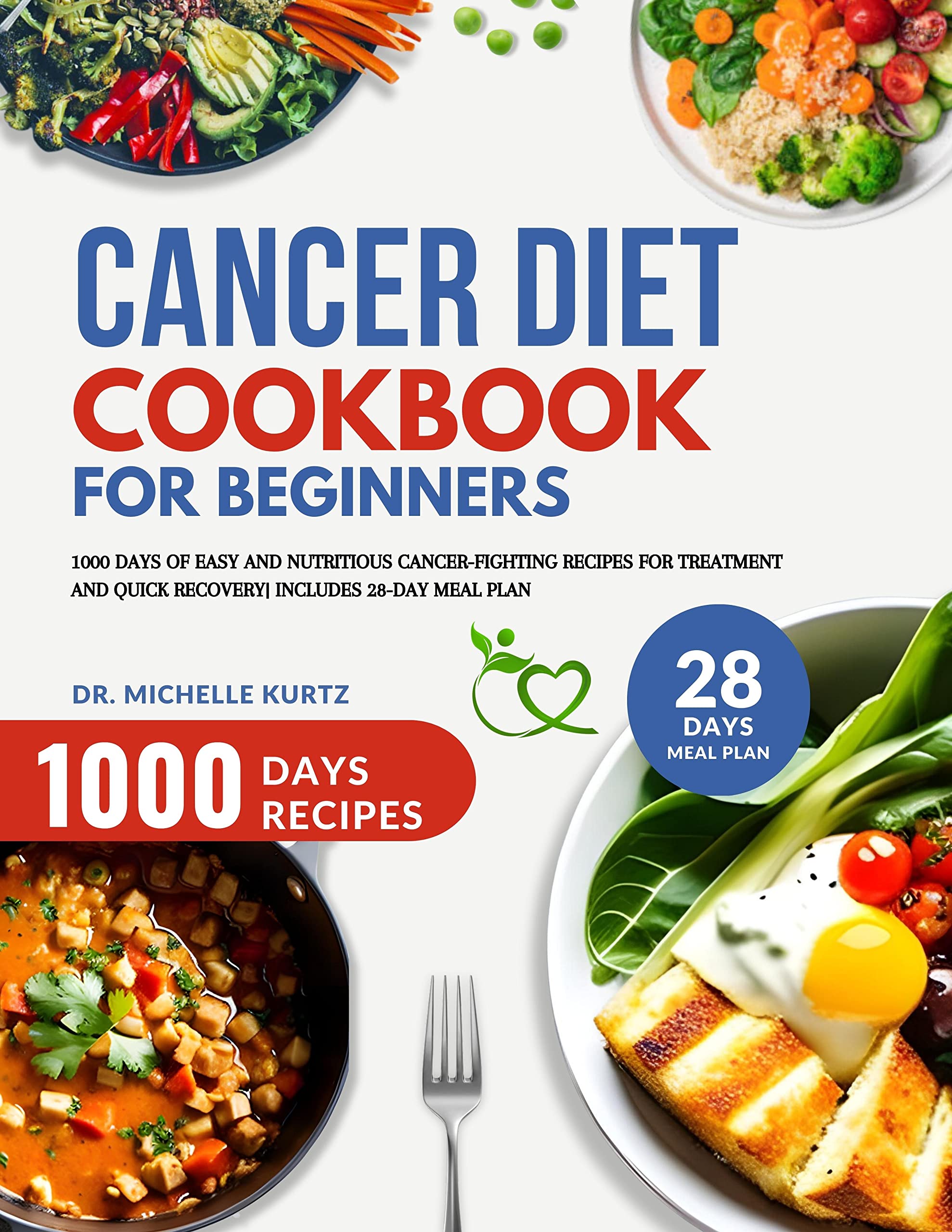 Cancer Diet Cookbook For Beginners: 1000 Days of Easy And Nutritious ...