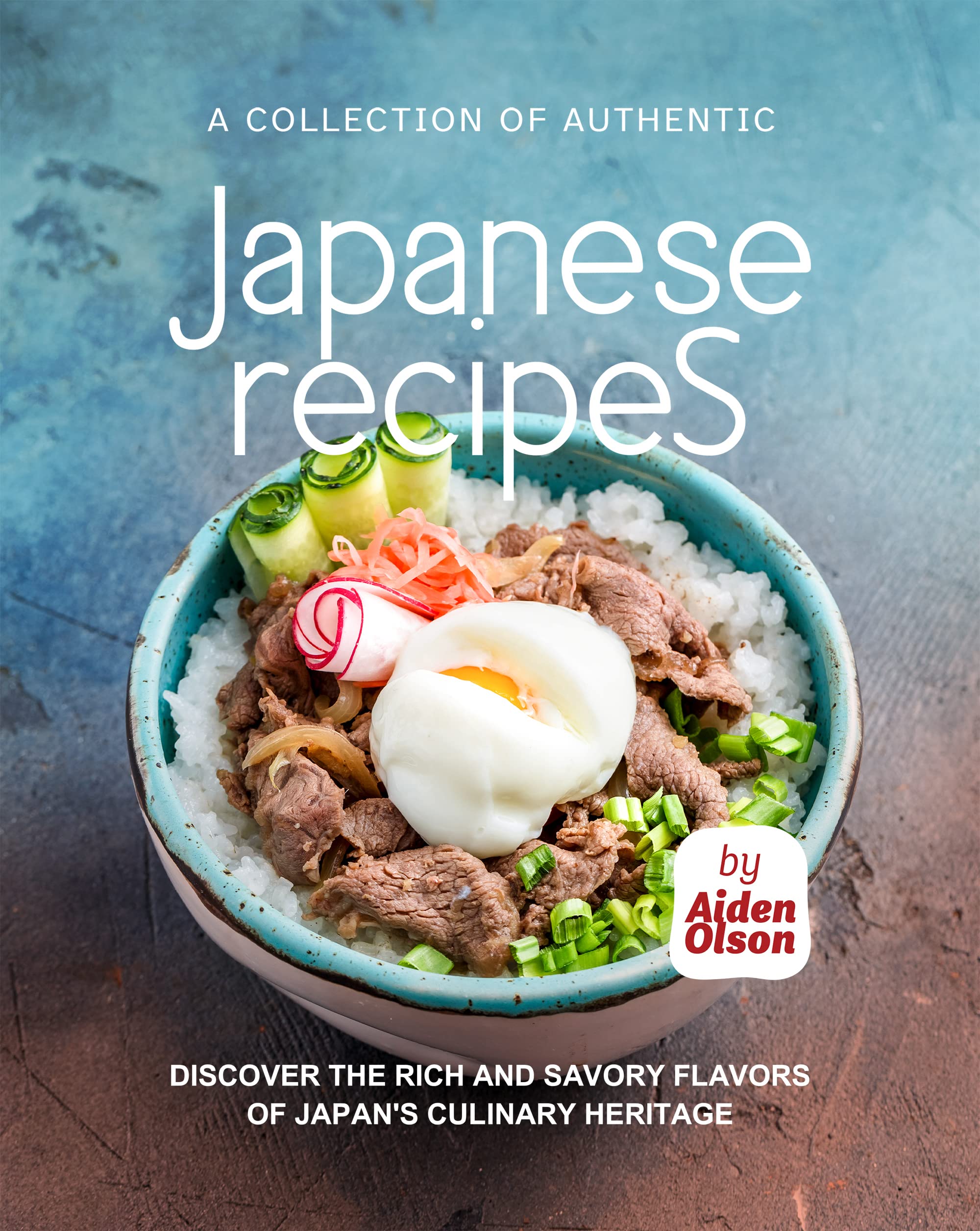 A Collection of Authentic Japanese Recipes: Discover the Rich and ...