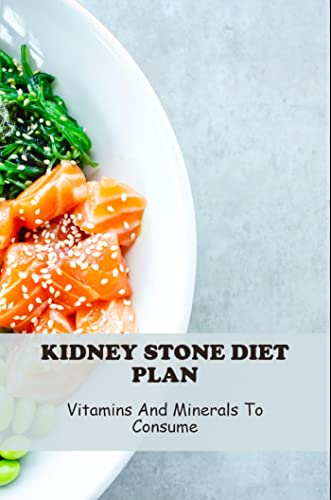 Kidney Stone Diet Plan: Vitamins And Minerals To Consume by Andy ...