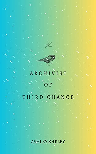 The Archivist of Third Chance by Ashley Shelby | Goodreads
