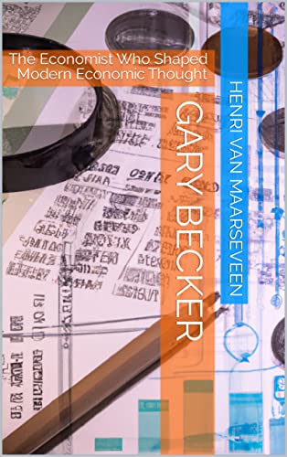Gary Becker : The Economist Who Shaped Modern Economic Thought by Henri ...