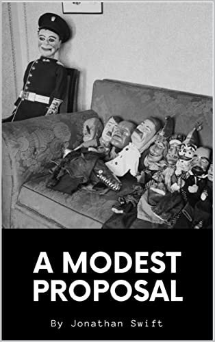 A Modest Proposal: A Jonathan Swift Classic Satires by Jonathan Swift ...