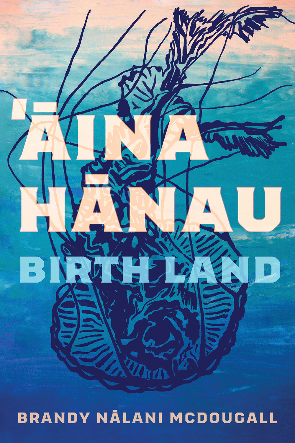 Aina Hanau / Birth Land (Volume 92) by Brandy Nālani McDougall | Goodreads