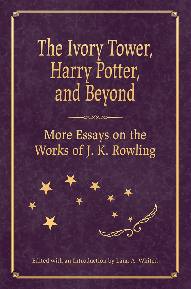 The Ivory Tower, Harry Potter, and Beyond: More Essays on the Works of ...