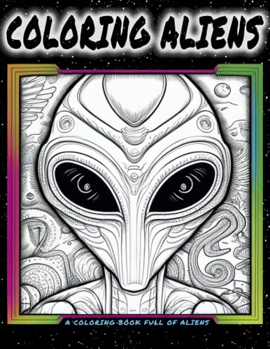 Coloring Aliens - A Coloring Book Full Of Aliens: of MANY styles ...