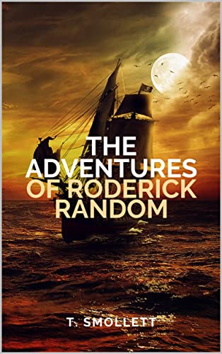 The Adventures of Roderick Random: A Classic Adventure Novel by Tobias Smollett | Goodreads