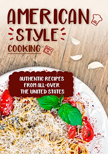 American Style Cooking: Authentic Recipes From All-Over the United ...
