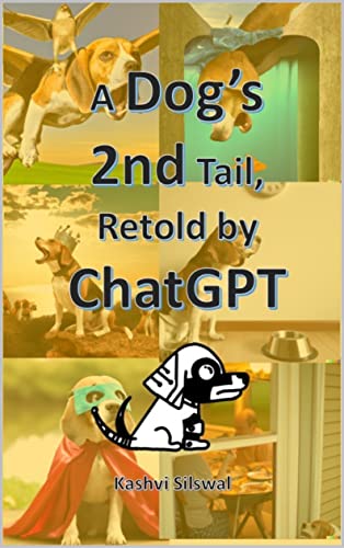 A Dog’s 2nd Tail, retold by ChatGPT by Kashvi Silswal | Goodreads