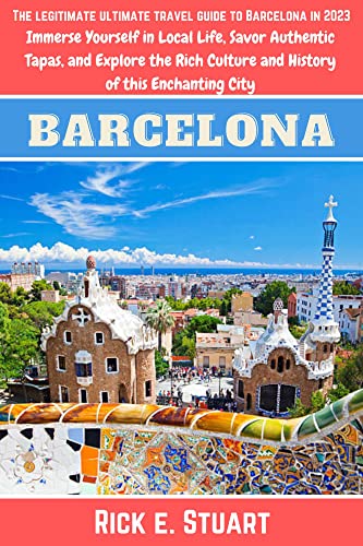 The Legitimate Ultimate Travel Guide to Barcelona in 2023: Immerse Yourself in Local Life ...