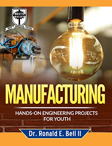 Manufacturing: Hands-on Engineering Projects for Youth by Ronald Bell ...