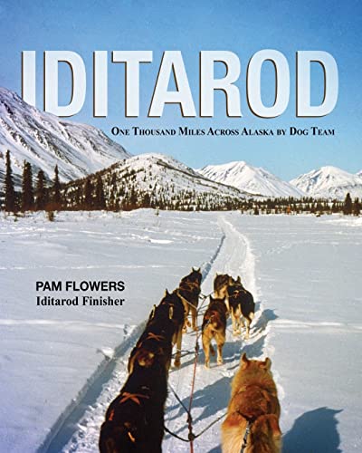 Iditarod: One Thousand Miles Across Alaska by Dog Team by Pam Flowers ...