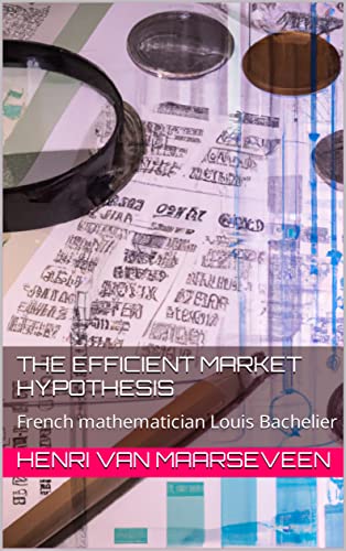 The Efficient Market Hypothesis: French mathematician Louis Bachelier ...