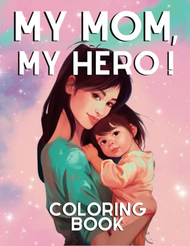 My Mom, My Hero: A Coloring Book Celebrating the Strength and Love of ...