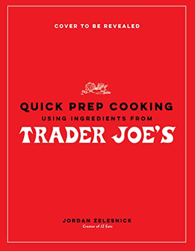 Quick Prep Cooking Using Ingredients from Trader Joe’s by Jordan ...