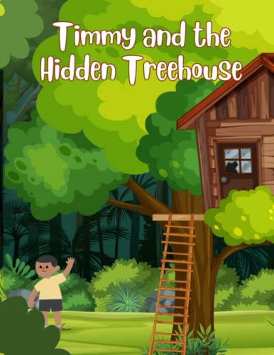Timmy and the Hidden Treehouse: Join Timmy on an exciting adventure to ...