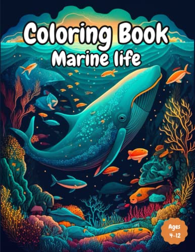 Coloring Book. Marine Life. Ages 4-12: Explore the Wonders of the Ocean ...