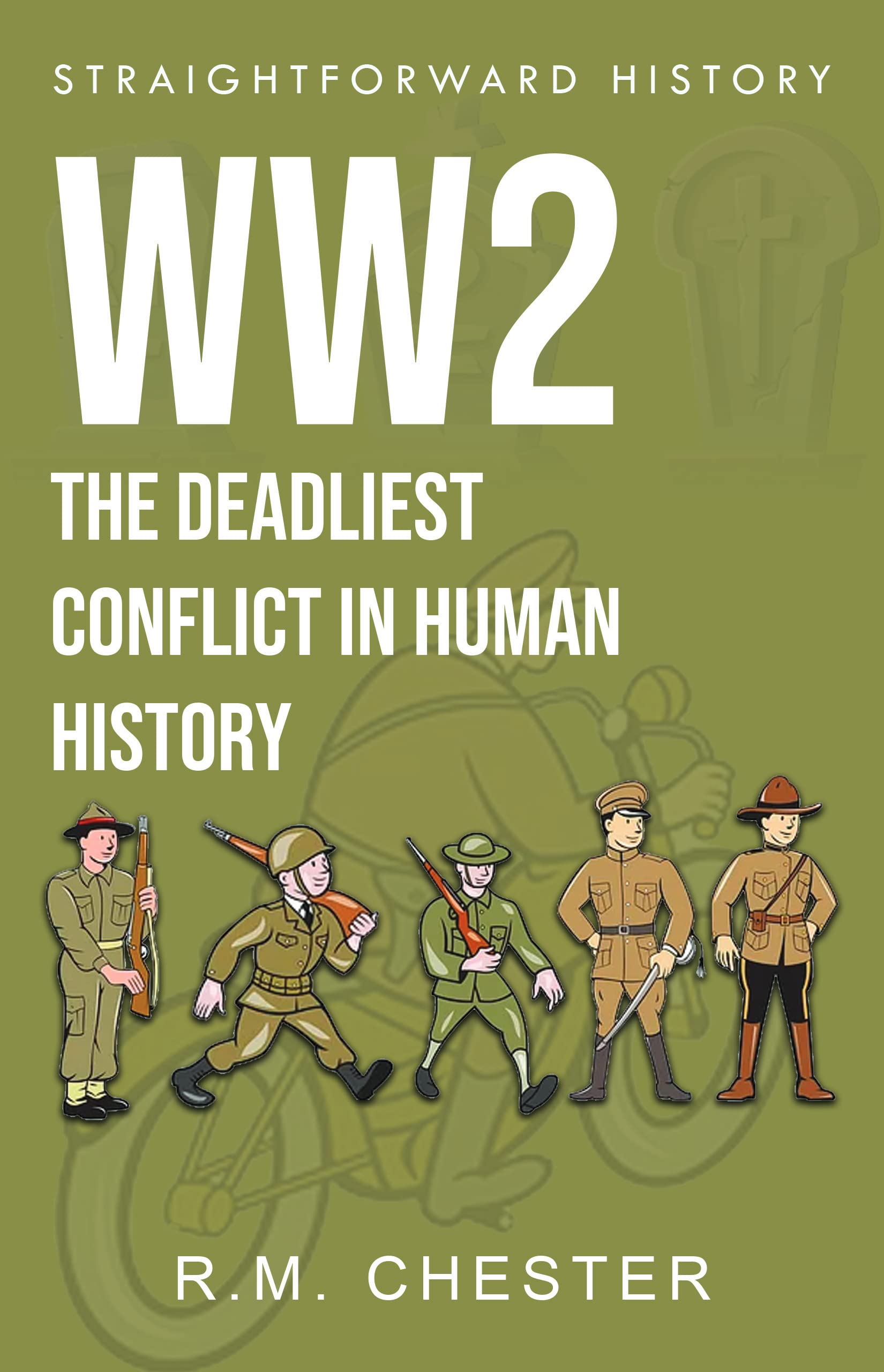 WW2: The Deadliest Conflict In Human History For Kids & Adults 12+ by R ...
