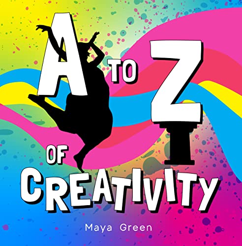 A to Z of Creativity: An ABC book of learning about creativity by Maya ...