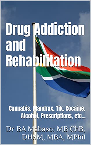Drug Addiction and Rehabilitation: Cannabis, Mandrax, Tik, Cocaine ...