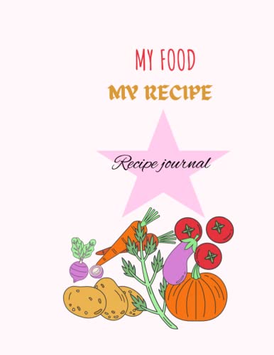 My Food My Recipe: Recipe Journal to Write your Own Recipe, Ingredients ...