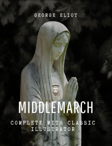 Middlemarch by George Eliot: Complete With Original Illustrated And ...