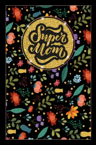 Super Mom: Notebook Gift For the Best Mother Ever, Happy Mother's Day ...