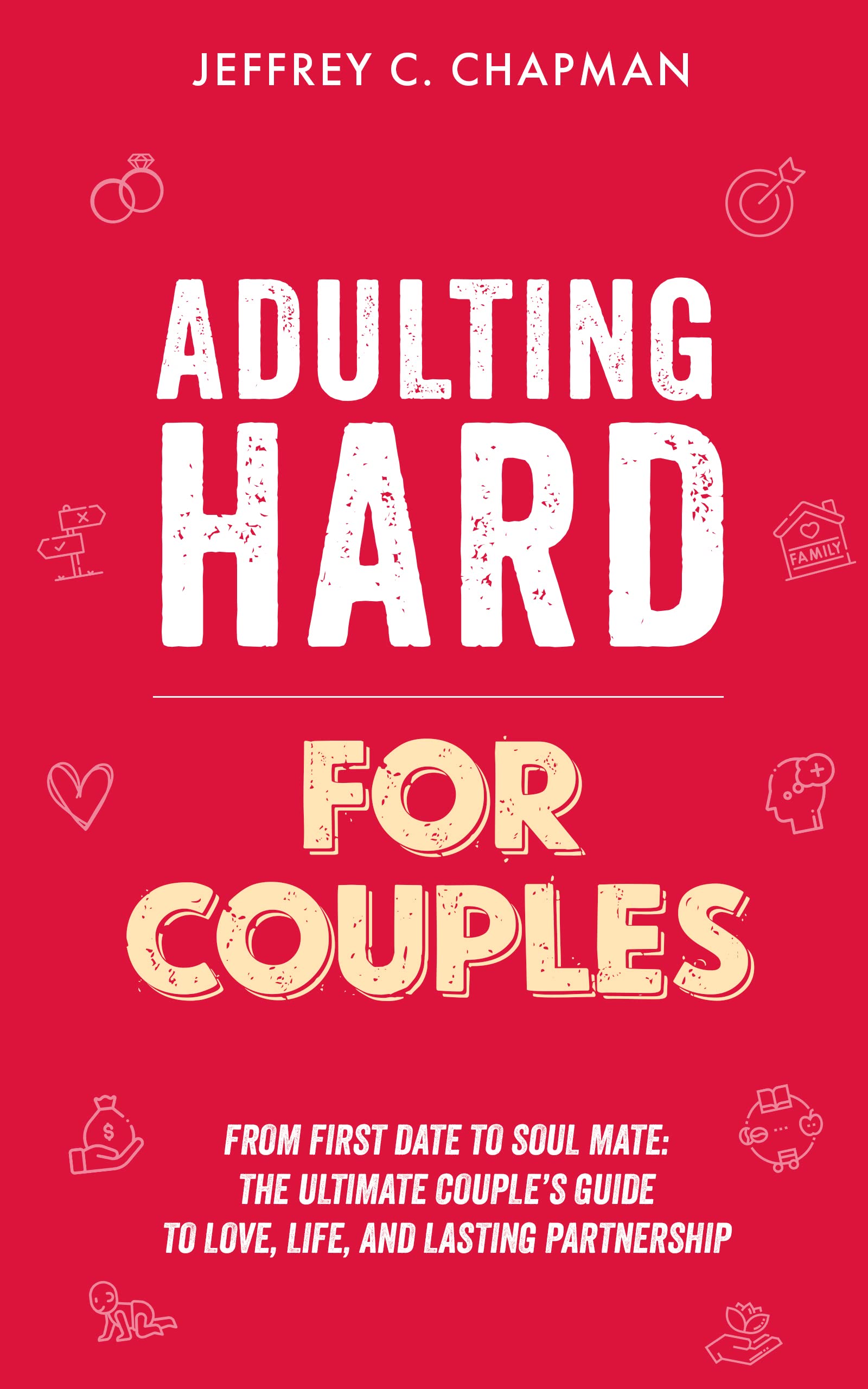 Adulting Hard for Couples: From first date to soulmate: The ultimate ...