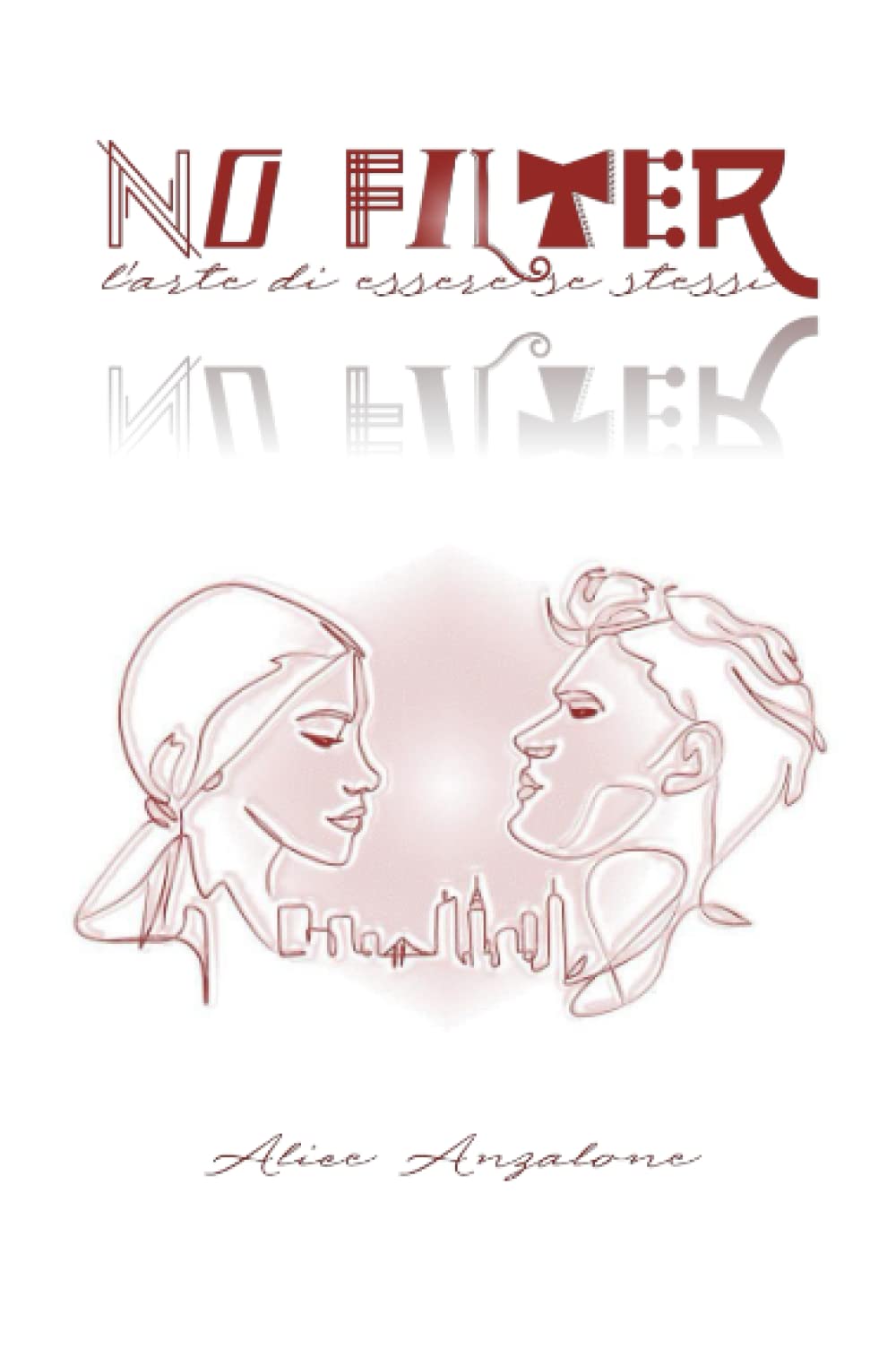 NO FILTER: L'arte di essere sè stessi by Alice Anzalone | Goodreads