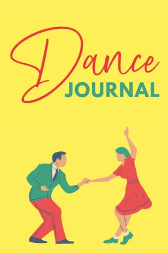 Dance Journal: The Ideal Dancing Practice Log Book For All Dancers by ...