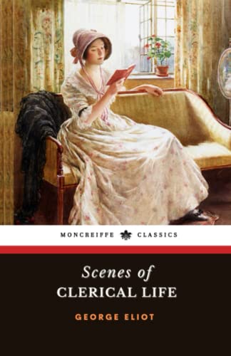 Scenes of Clerical Life: The 1858 Literary Classic by George Eliot ...