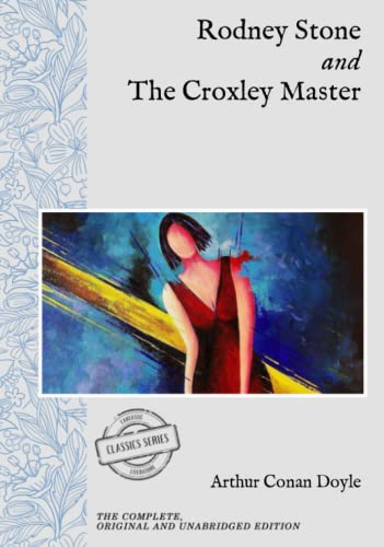 Rodney Stone and The Croxley Master by Arthur Conan Doyle | Goodreads