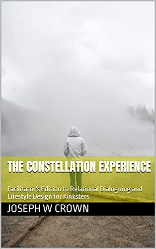 The Constellation Experience: A Lifestyle Guide to Community, Culture, Connection, and Kinky ...